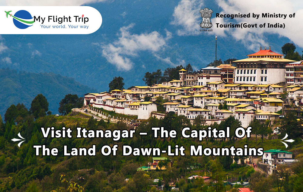 Visit Itanagar - The Capital Of The Land Of Dawn-Lit Mountains